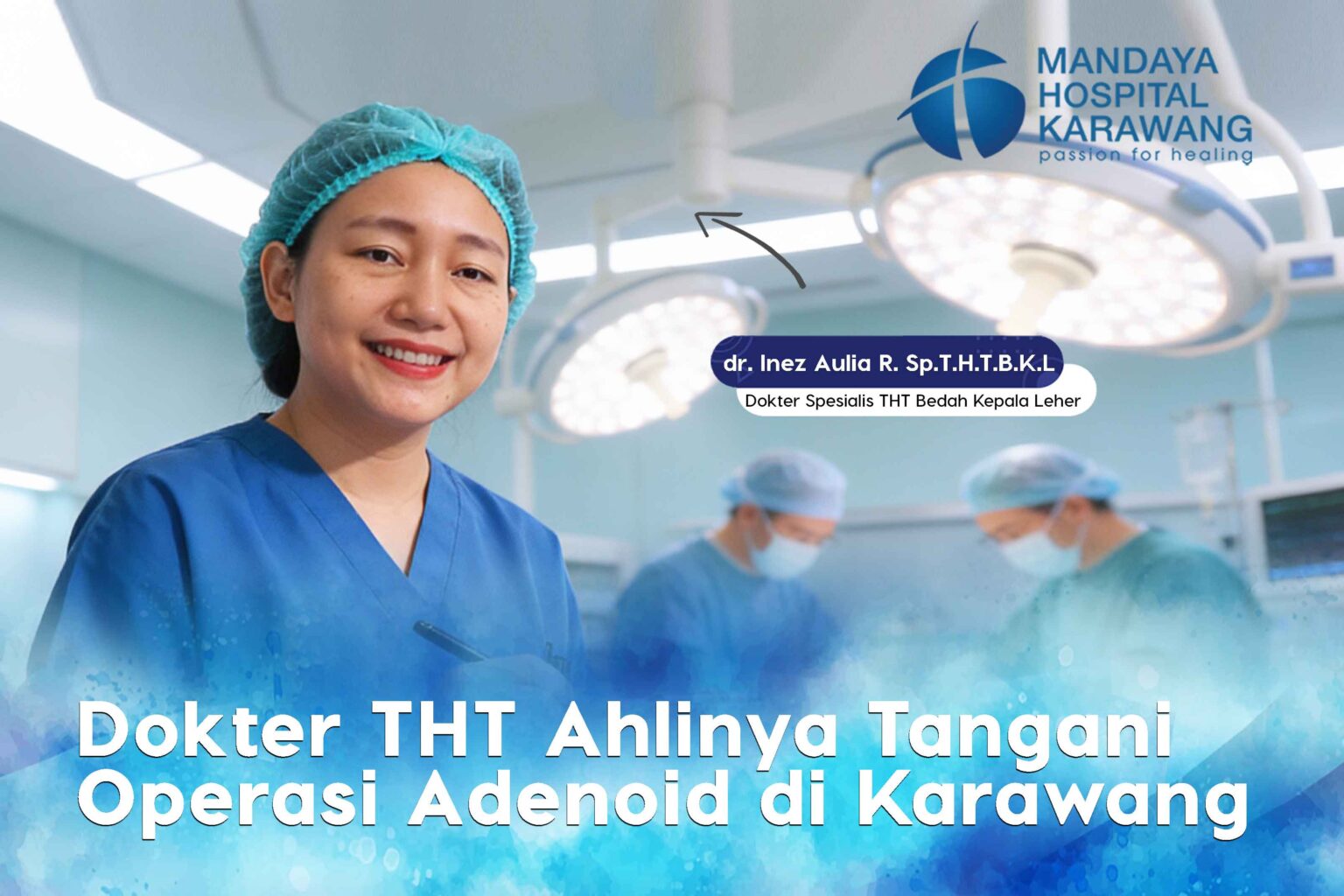 Dokter THT Ahlinya Tangani Operasi Adenoid di Karawang - Mandaya ...